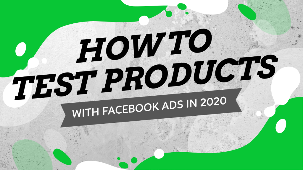 How To Test Products With Facebook Ads In 2020 - Get Sales Going This ...